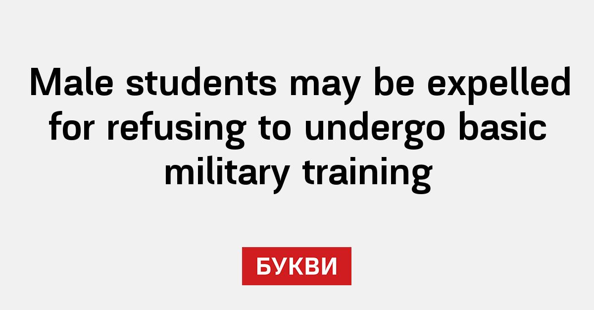 Male students may be expelled for refusing to undergo basic military ...