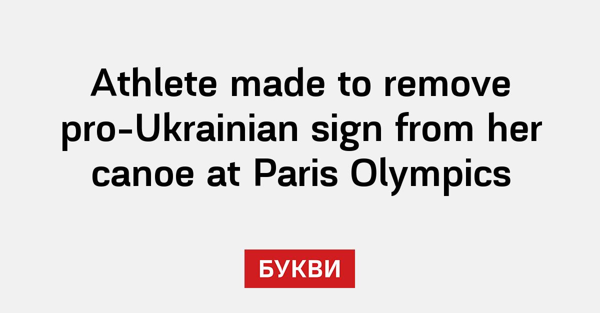 Athlete made to remove pro-Ukrainian sign from her canoe at Paris ...