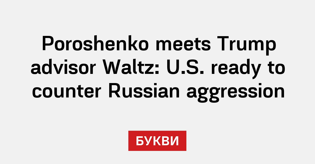Poroshenko meets Trump advisor Waltz: U.S. ready to counter Russian ...