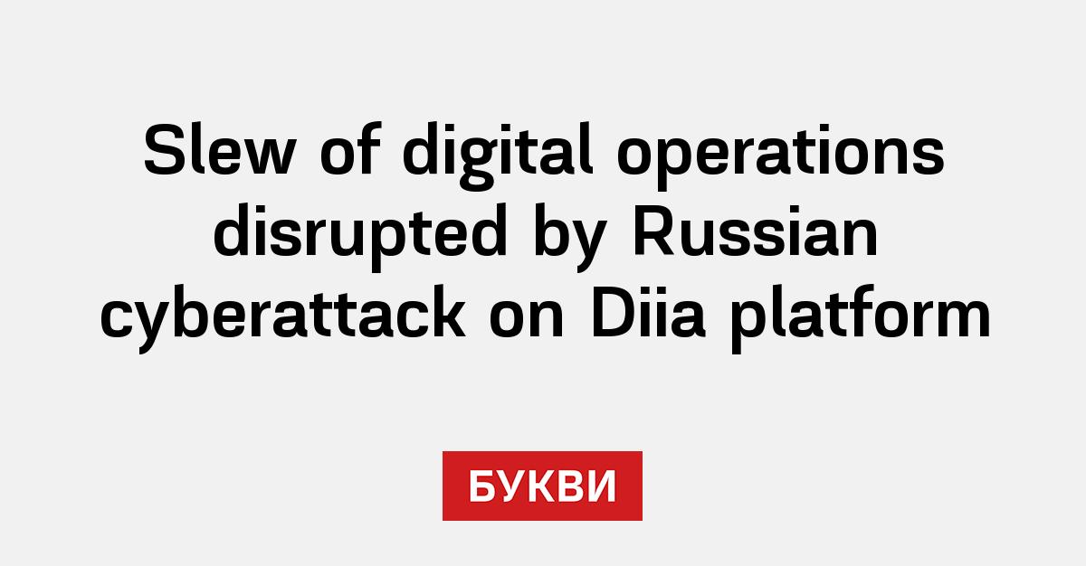 Slew of digital operations disrupted by Russian cyberattack on Diia platform - Букви